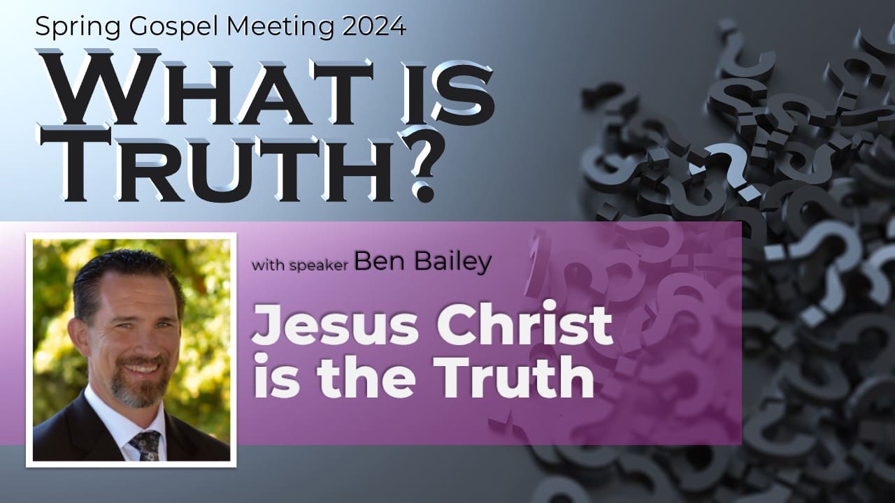 Jesus Christ is Truth – East Main Church of Christ